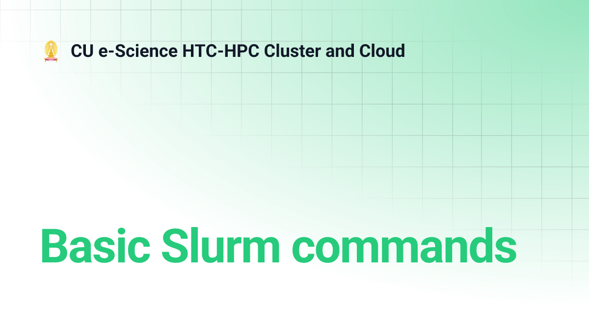 Basic Slurm commands | CU e-Science HTC-HPC Cluster and Cloud
